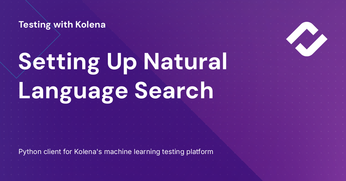 Setting Up Natural Language Search · Testing with Kolena Setting Up Natural Language Search · Testing with Kolena