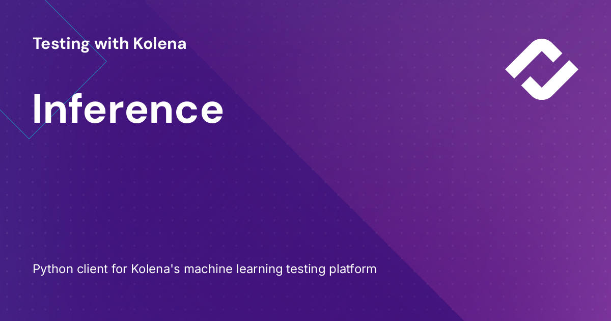 Inference · Testing with Kolena Inference · Testing with Kolena